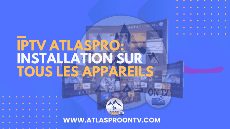 iptv atlaspro: installation sur tous les appareils - ATLAS PRO ONTV